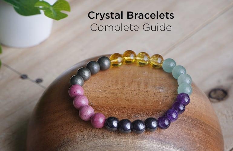 Complete Guide for Crystal Bracelets: Properties and Health Benefits